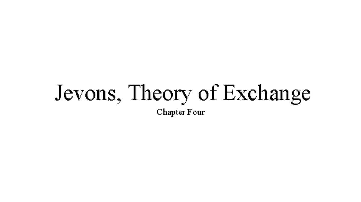 Jevons-Two Notes - Jevons, Theory of Exchange Chapter Four Markets as ...