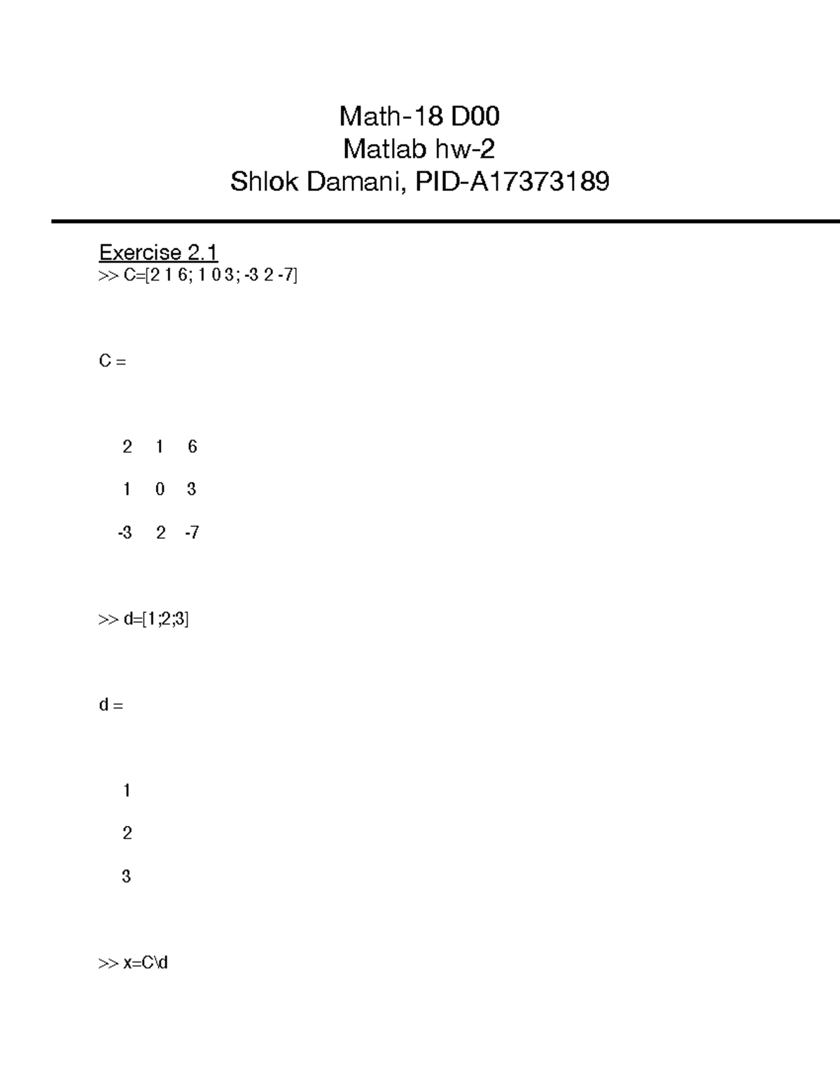 Matlab HW2 - Math-18 D Matlab hw- Shlok Damani, PID-A Exercise 2. ####### >> C=[2 1 6; 1 0 3 ...