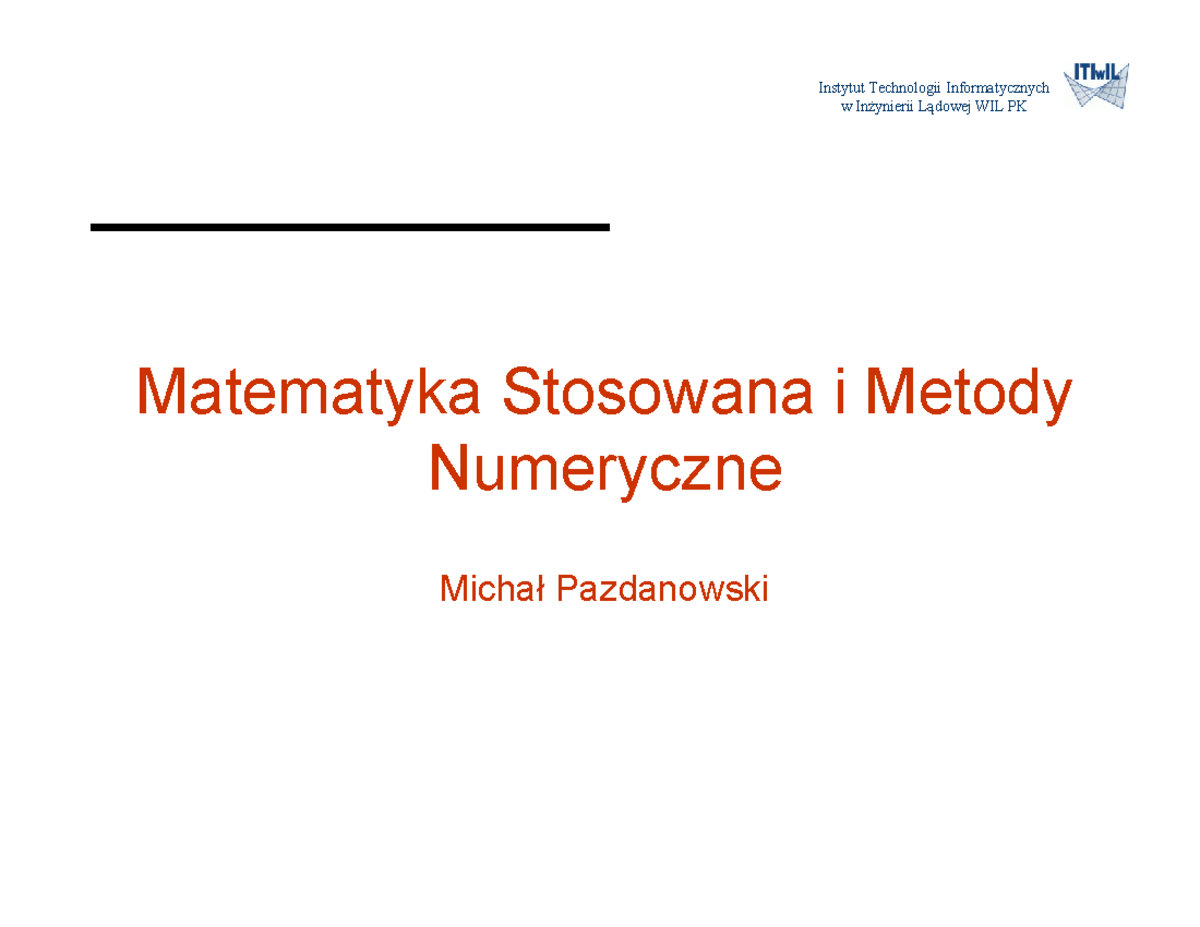 Wyklad 2 - Aaaaa - w Inżynierii Lądowej WIL PK Matematyka Stosowana i Metody Numeryczne Michał ...