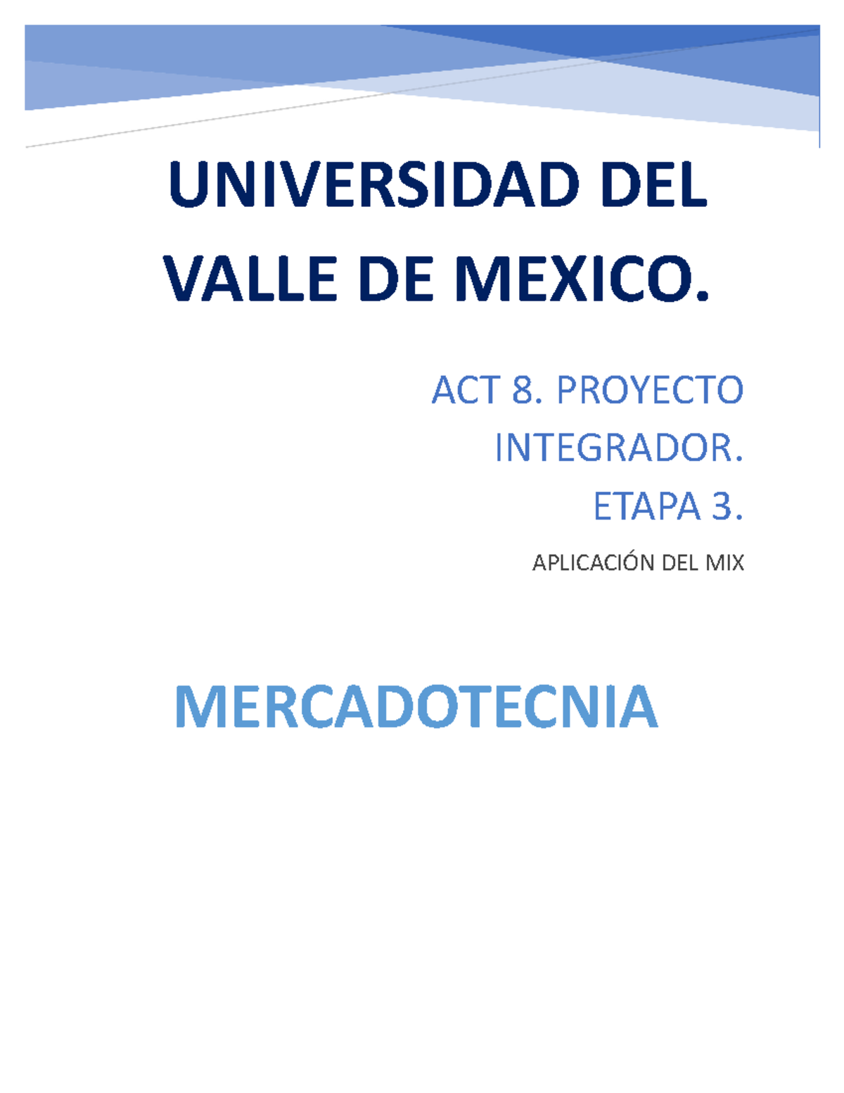 Proyecto Etapa 3 Aplicación DEL MIX - MERCADOTECNIA UNIVERSIDAD DEL VALLE DE MEXICO. ACT 8 ...