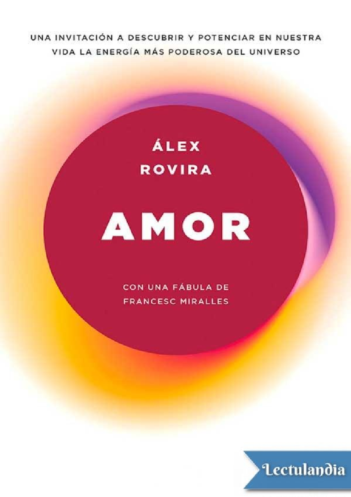 Amor - Alex Rovira - Este no es un libro sobre el desamor, el enamoramiento o la sexualidad. Es ...