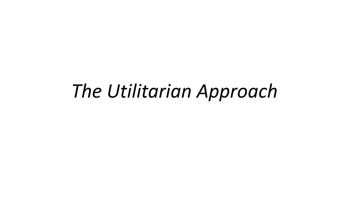 The Utilitarian Approach - Second Example: Marijuana How pleasurable is ...