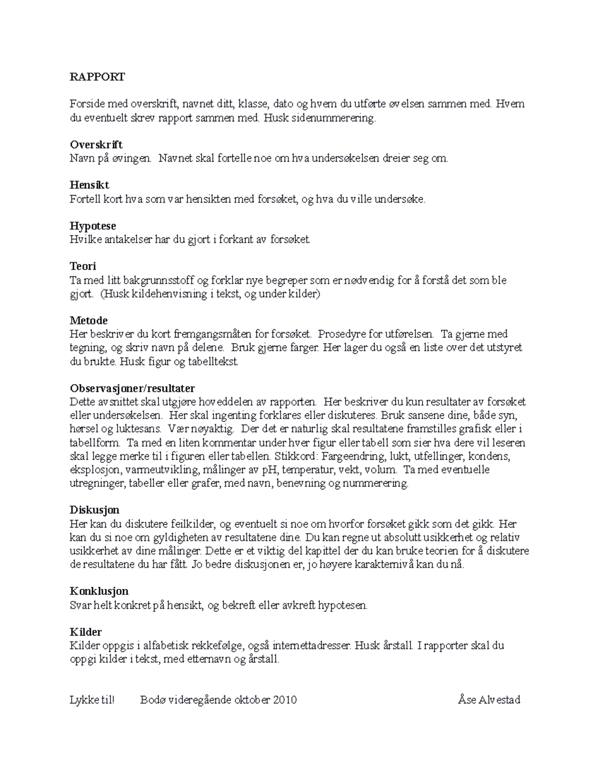 Oppskrift rapport - RAPPORT Forside med overskrift, navnet ditt, klasse, dato og hvem du utførte ...