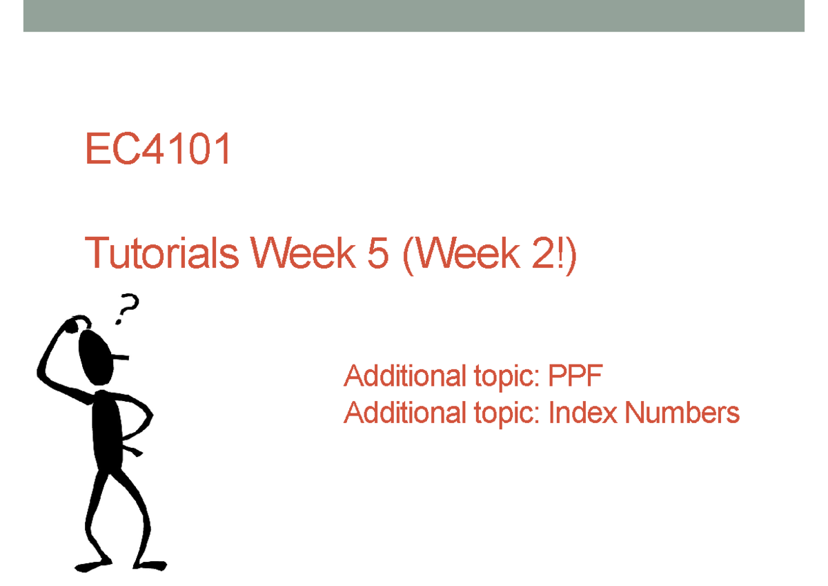 Tutorial slides Wk - MCQs with answers - EC Tutorials Week 5 (Week 2!) Additional topic: PPF ...