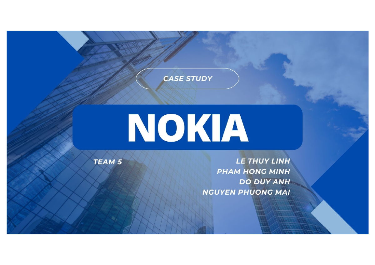 Nokia TEAM 5 - bai thuyet trinh - CASE STUDY NOKIA TEAM 5 LE THUY LINH PHAM HONG MINH DO DUY ANH ...