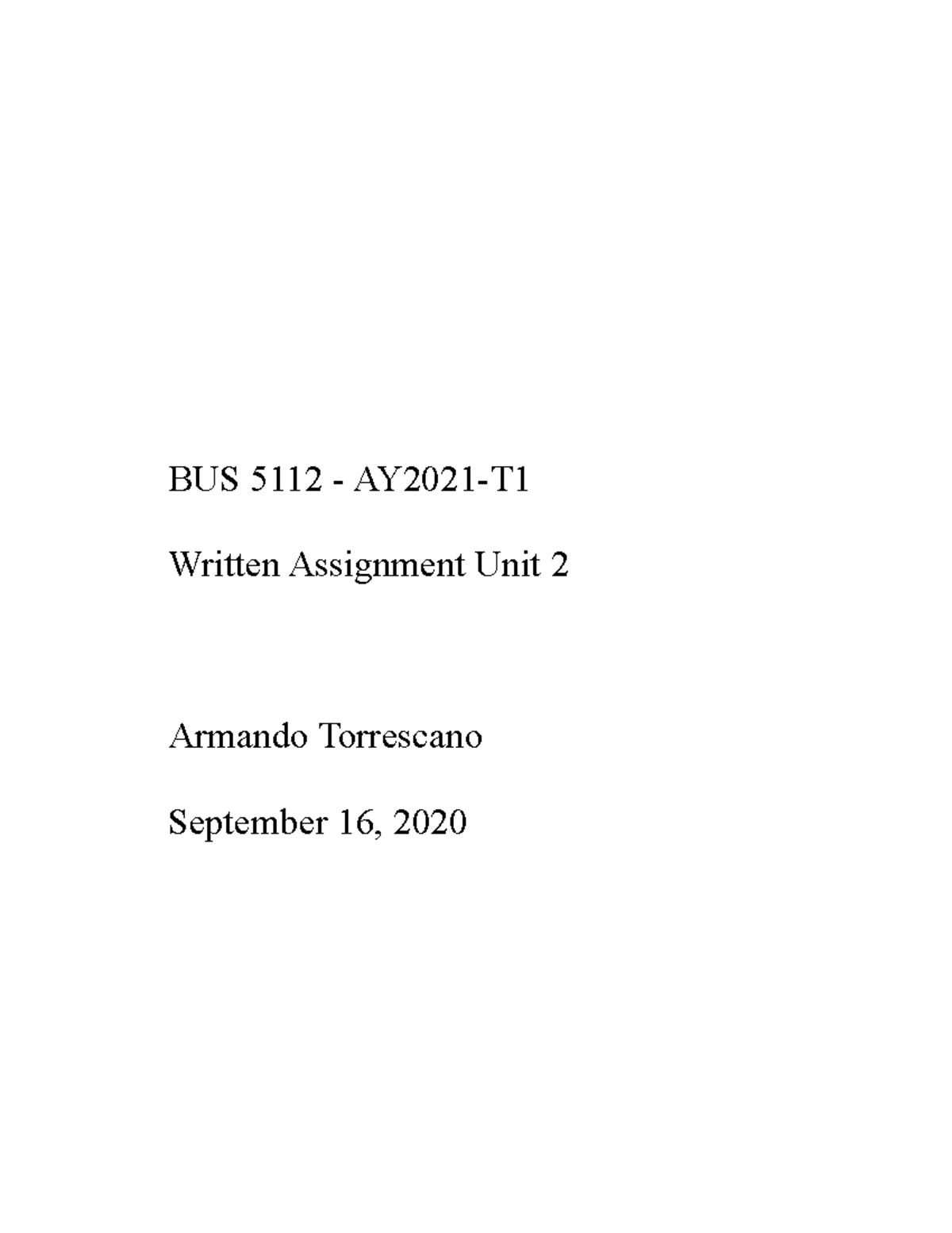 Week 2 Assignment - BUS 5112 - AY2021-T Written Assignment Unit 2 Armando Torrescano September ...