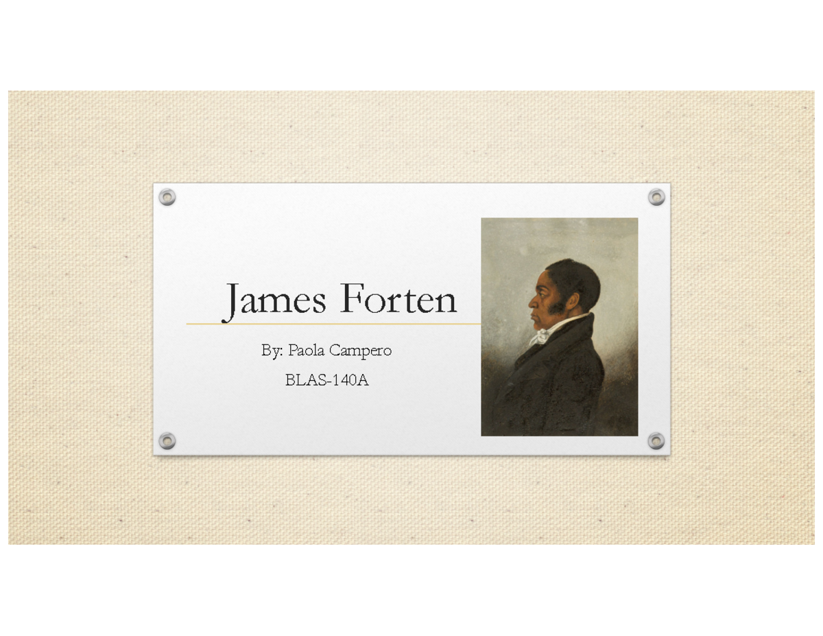 James Forten - James Forten By: Paola Campero BLAS-140A James Forten ...