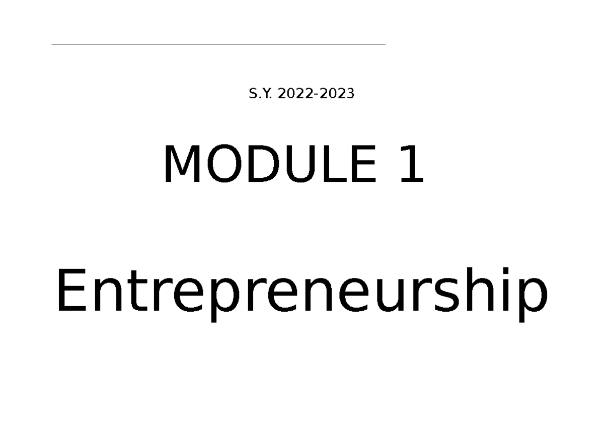 Entrep-Modules-1 - Module 1 in Entrep - S. 2022- MODULE 1 Entrepreneurship WHAT IS THIS ALL ...