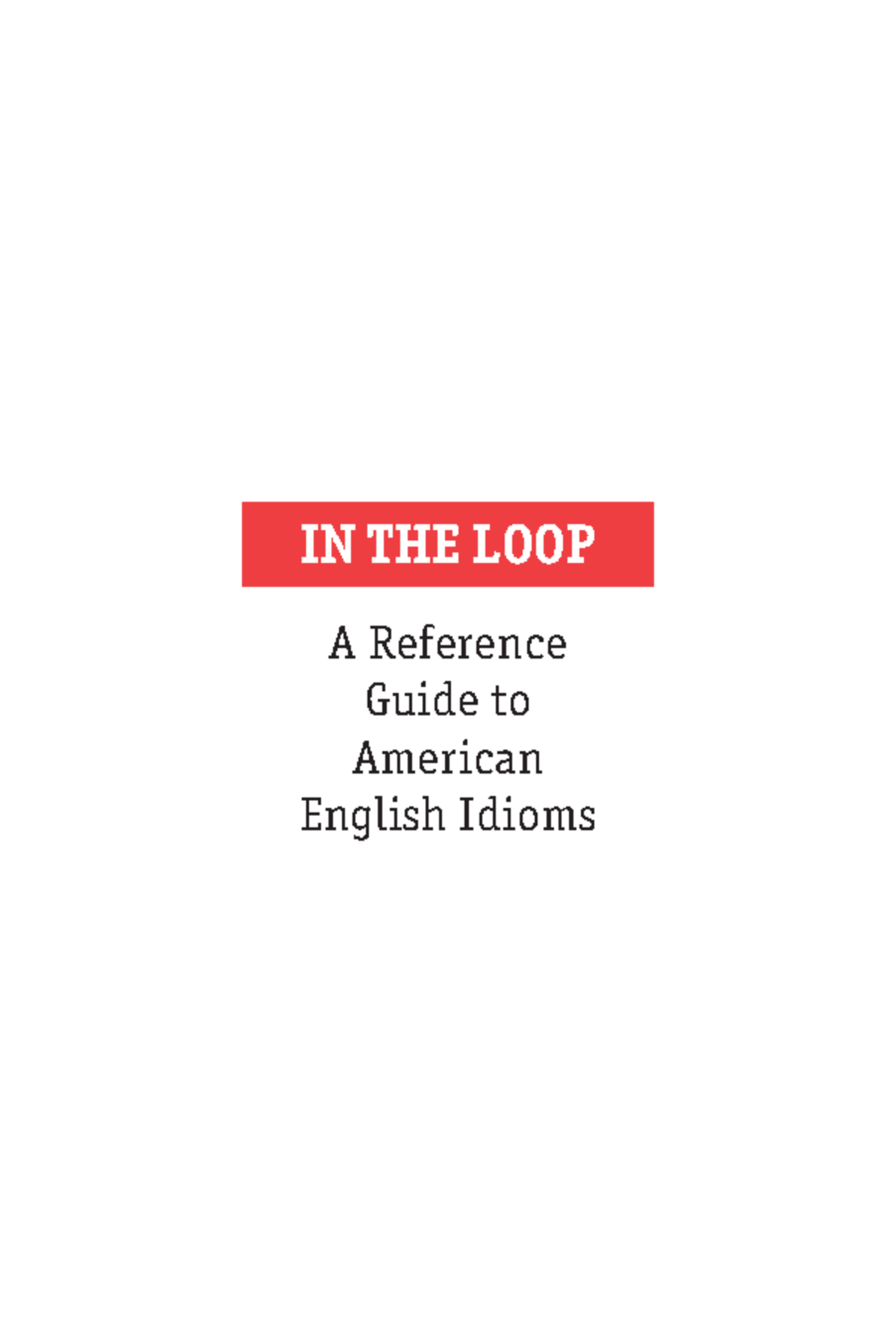 Idioms - Phrasal Verbs - informacion - IN THE LOOP A Reference Guide to ...