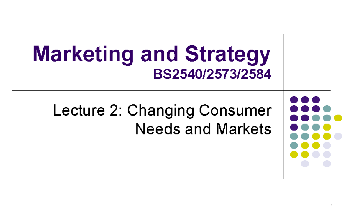 Lecture 2 Changing Consumer Needs and Markets Upload - Marketing and ...