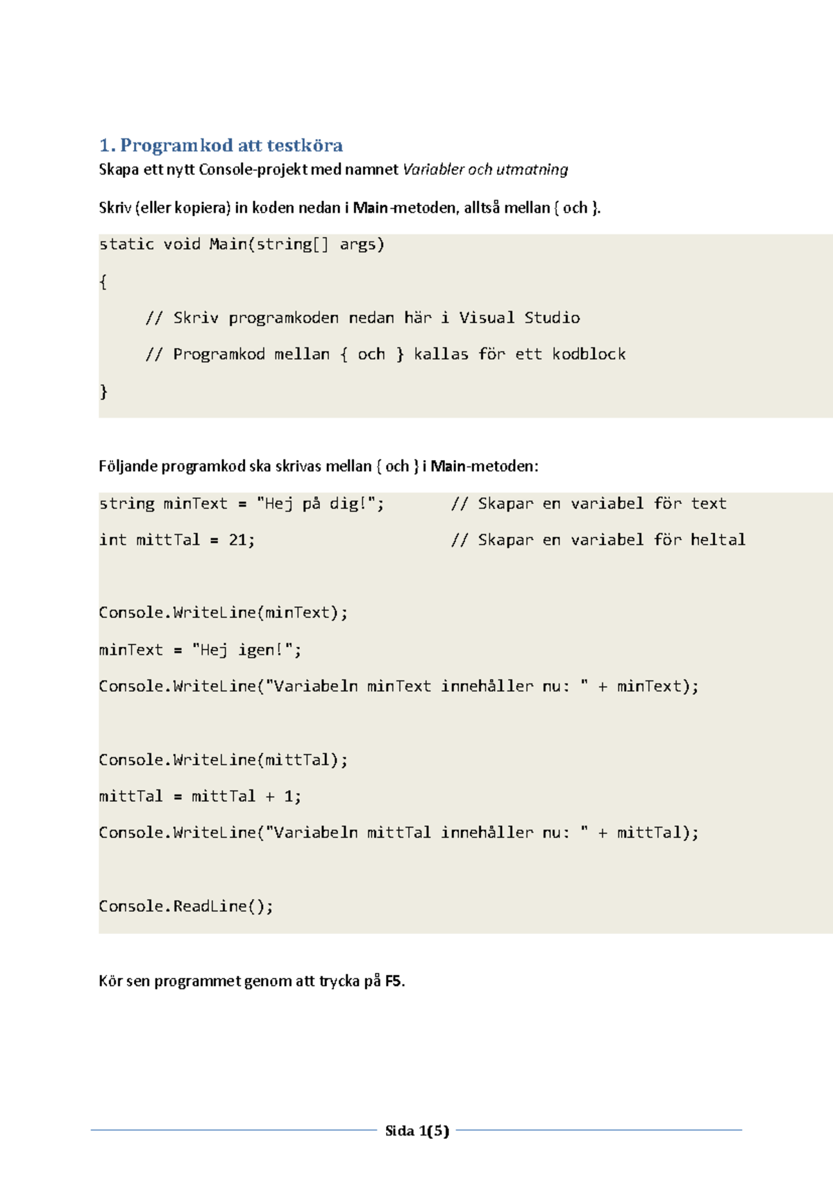 Uppgifter att komma igång med - 1. Programkod att testköra Skapa ett ...