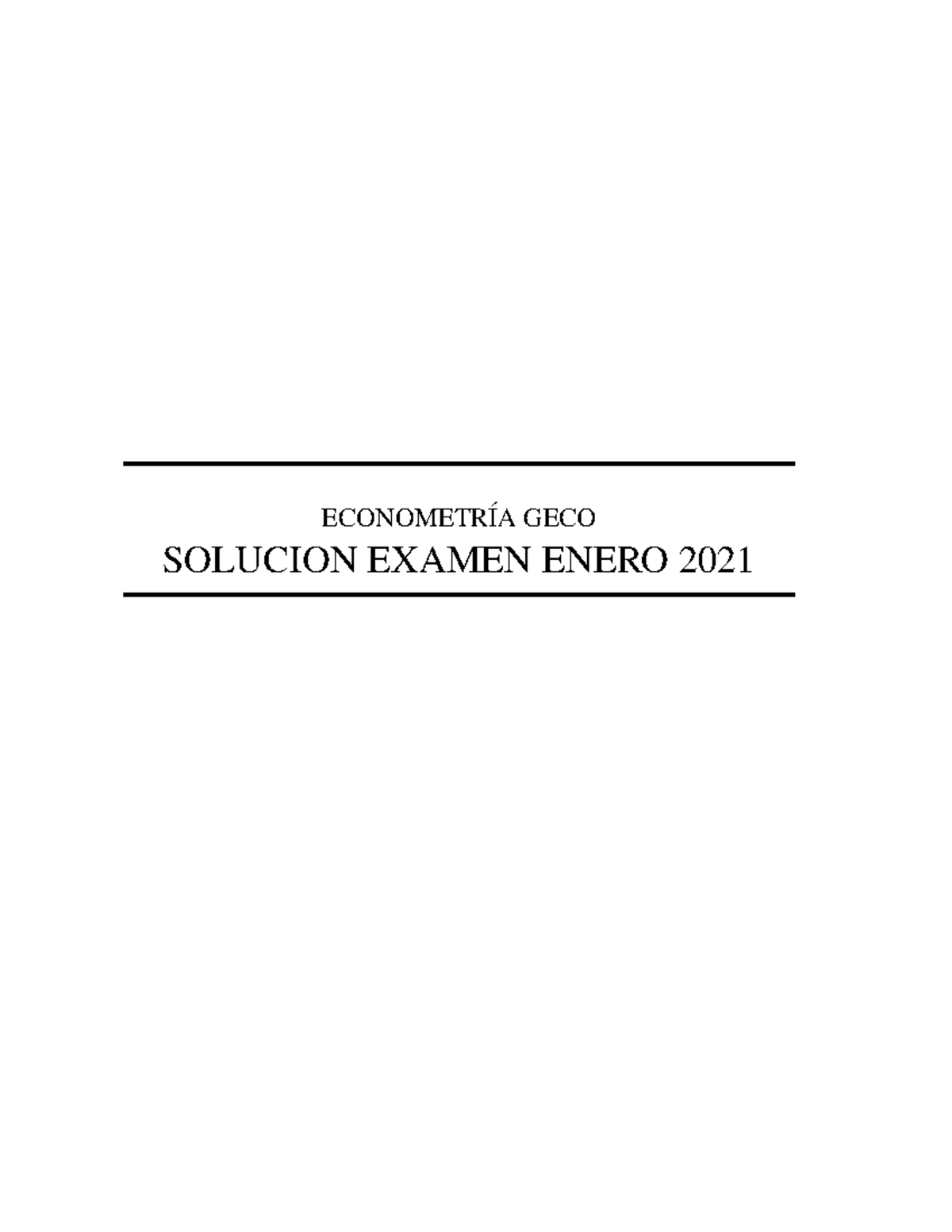 Solucion enero 2021 - ECONOMETR ́IA GECO SOLUCION EXAMEN ENERO 2021 1. Problema 1 El enunciado ...