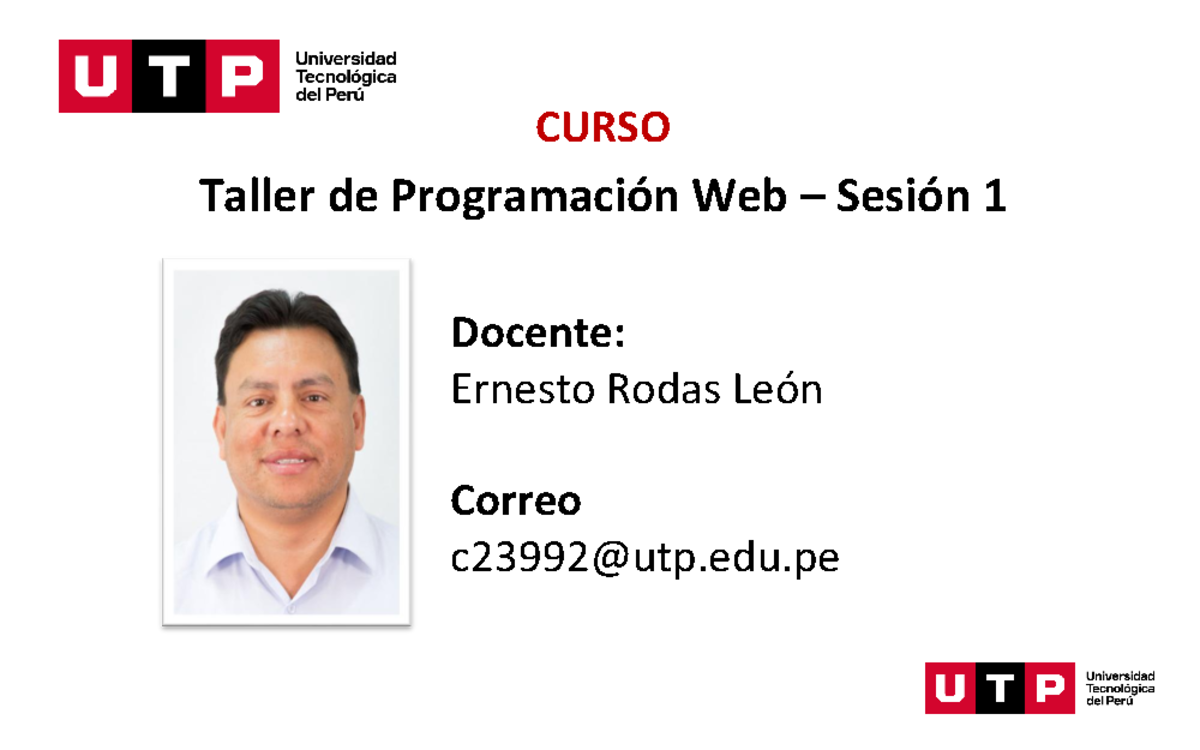 S01-Introduccion HTML - CURSO Taller de ProgramaciÛn Web – SesiÛn 1 Docente: Ernesto Rodas LeÛn ...