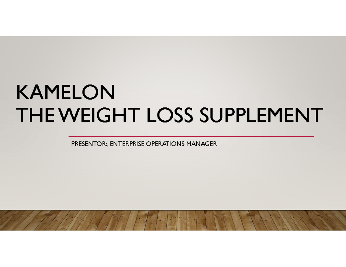 C204 Task 2 powerpoint noname - KAMELON THE WEIGHT LOSS SUPPLEMENT ...