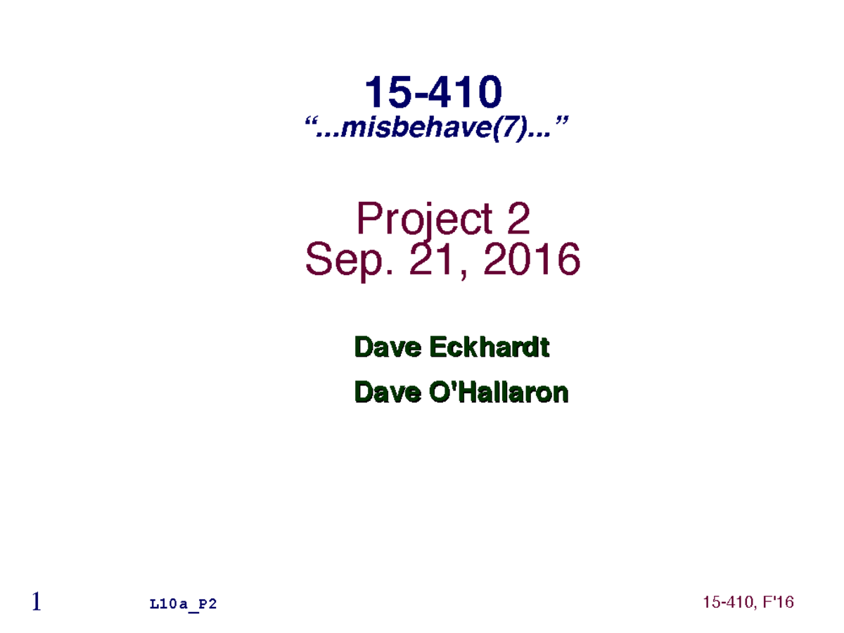 Practical Project 2 - Project 2 Sep. 21, 2016 Dave Eckhardt Dave 1 L10a ...