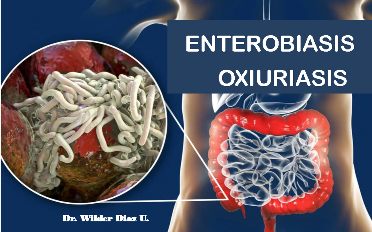 7 Oxiuriasis 2023 - ENTEROBIASIS OXIURIASIS Dr. Wilder Diaz U ...