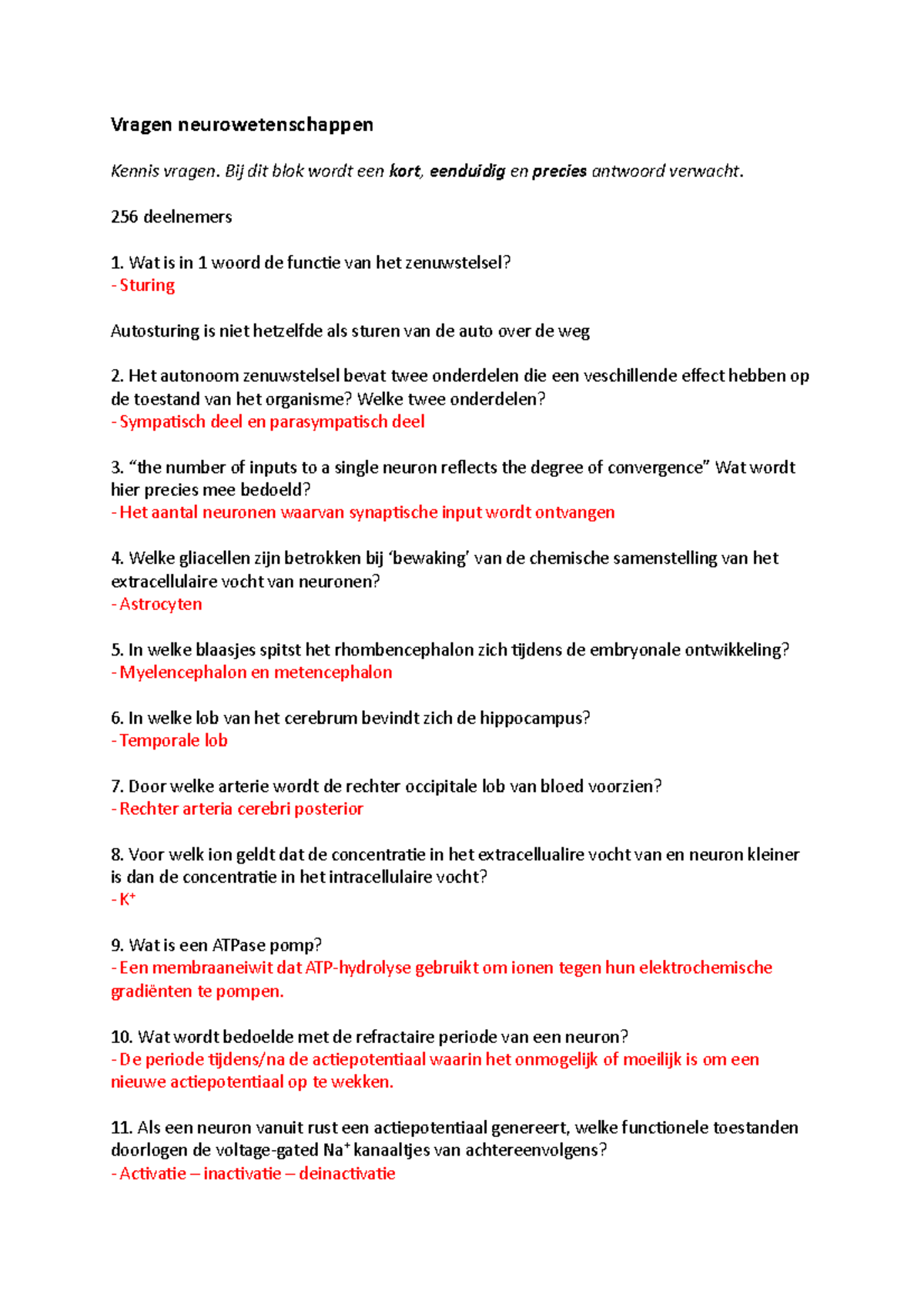 Vragen+antwoorden tussentoets - Vragen neurowetenschappen Kennis vragen. Bij dit blok wordt een ...