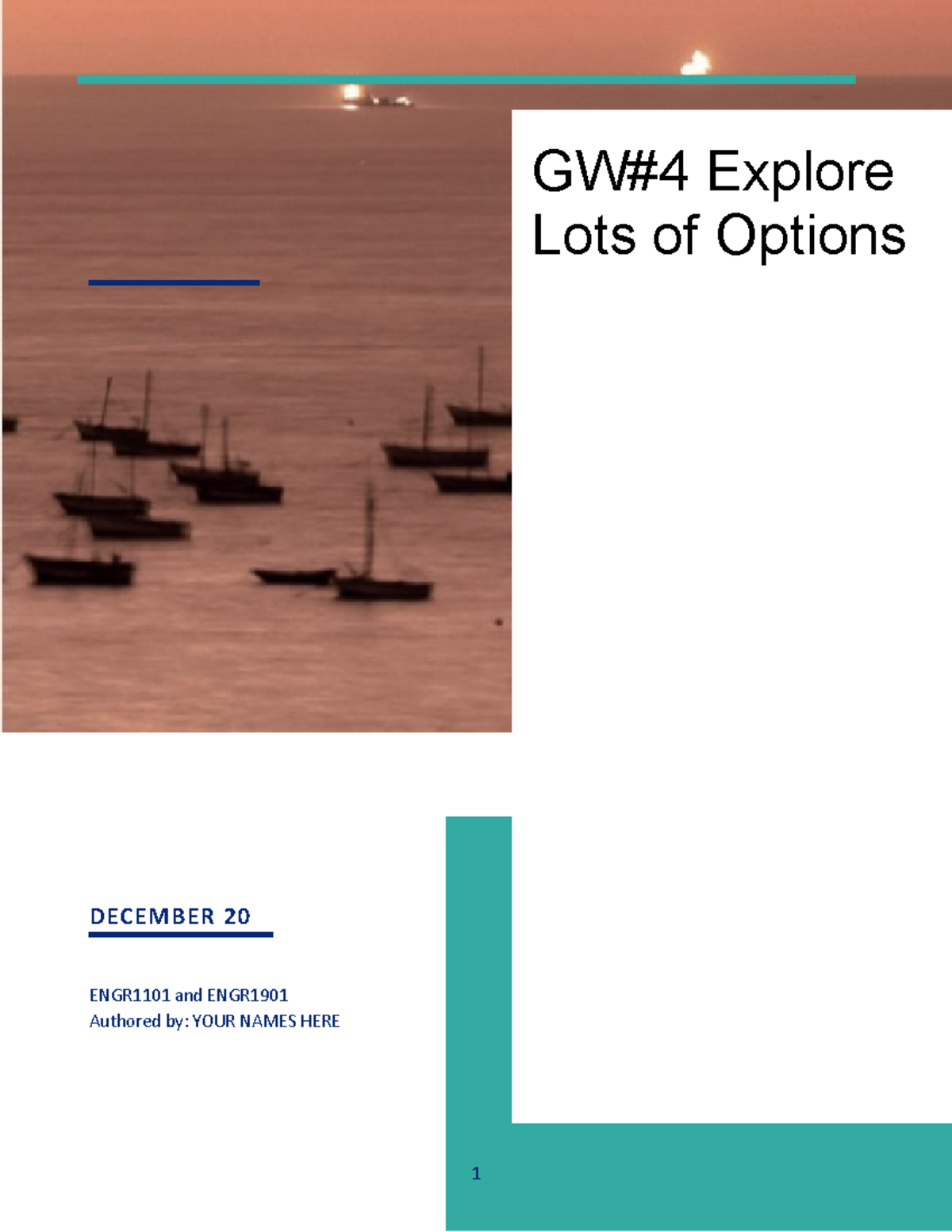 GW4 Explore lots of Options v002 - DECEMBER 20 ENGR1101 and ENGR Authored by: YOUR NAMES HERE GW ...