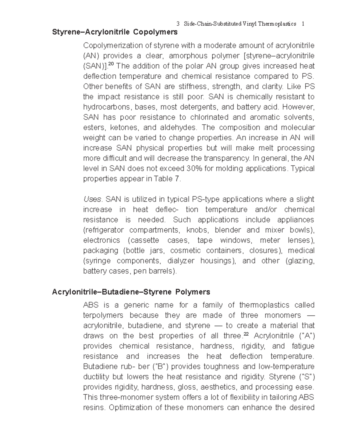 Styrene - Uses. SAN is utilized in typical PS-type applications where a ...