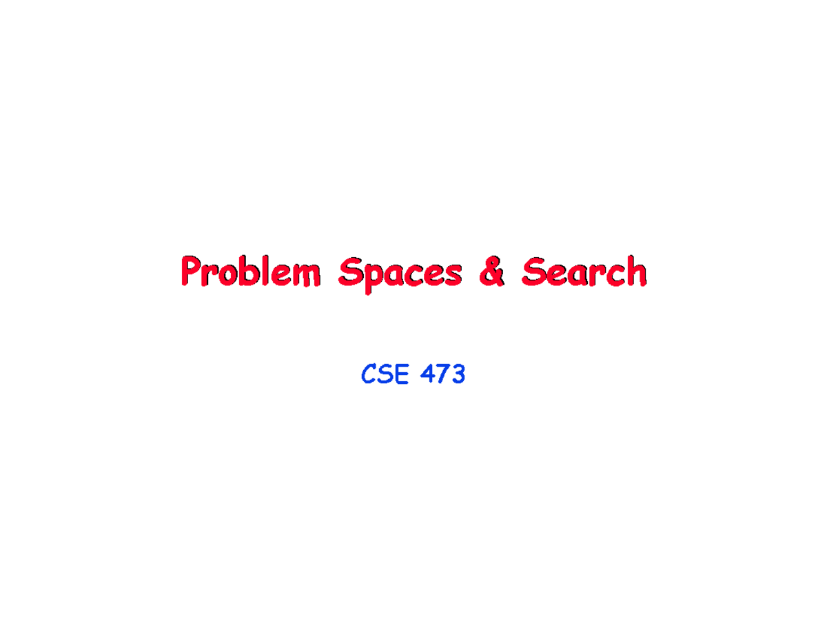 03-search - Okay - Problem Spaces & Search Problem Spaces & Search CSE 473 473 Topics 473 - Studocu