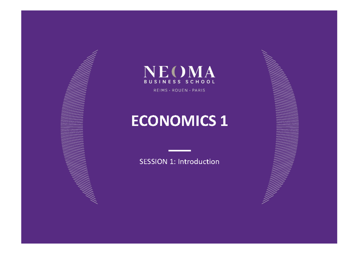 Session 1 - ECONOMICS 1 ####### SESSION 1: Introduction INTRODUCTION Practical aspects of ...