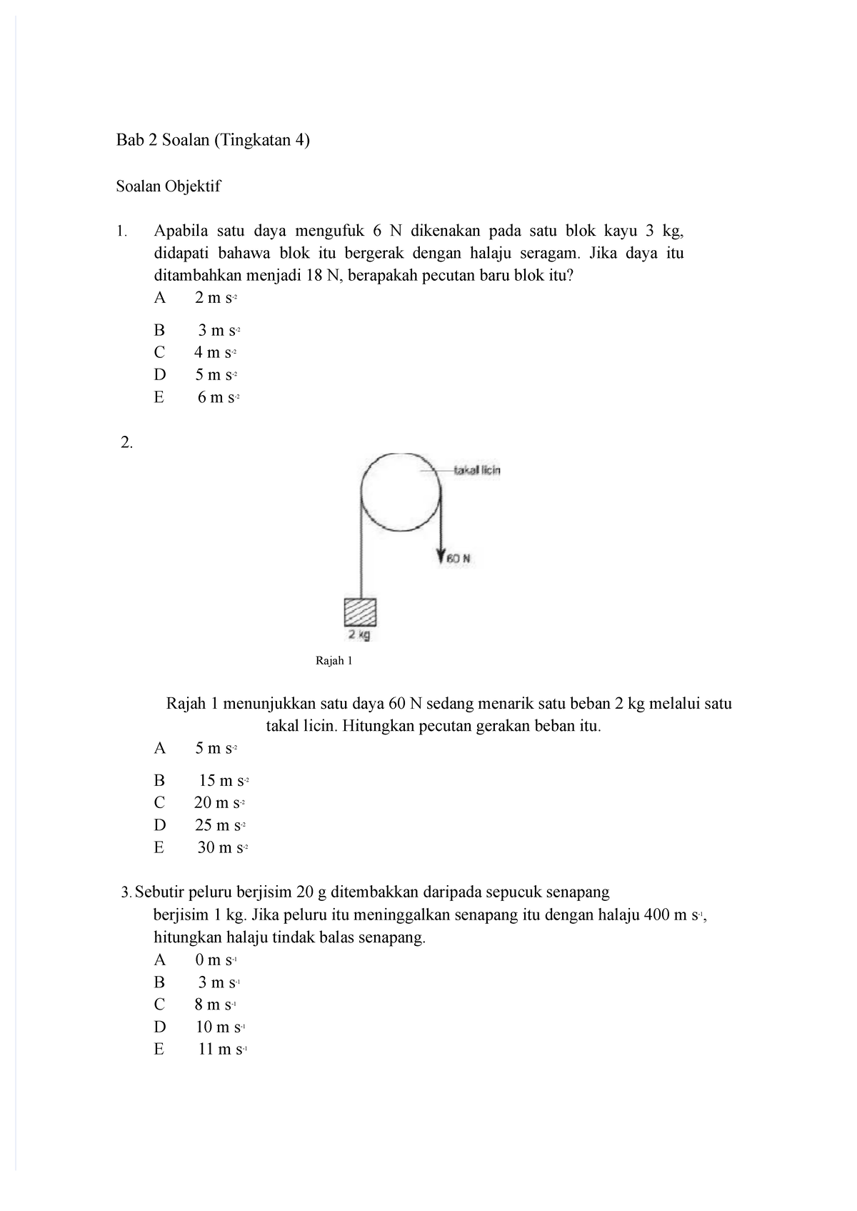 T4 bab-2-soalan-latihan-fizik - Bab 2 Soalan (Tingkatan 4) Soalan Objektif 1. Apabila satu daya ...