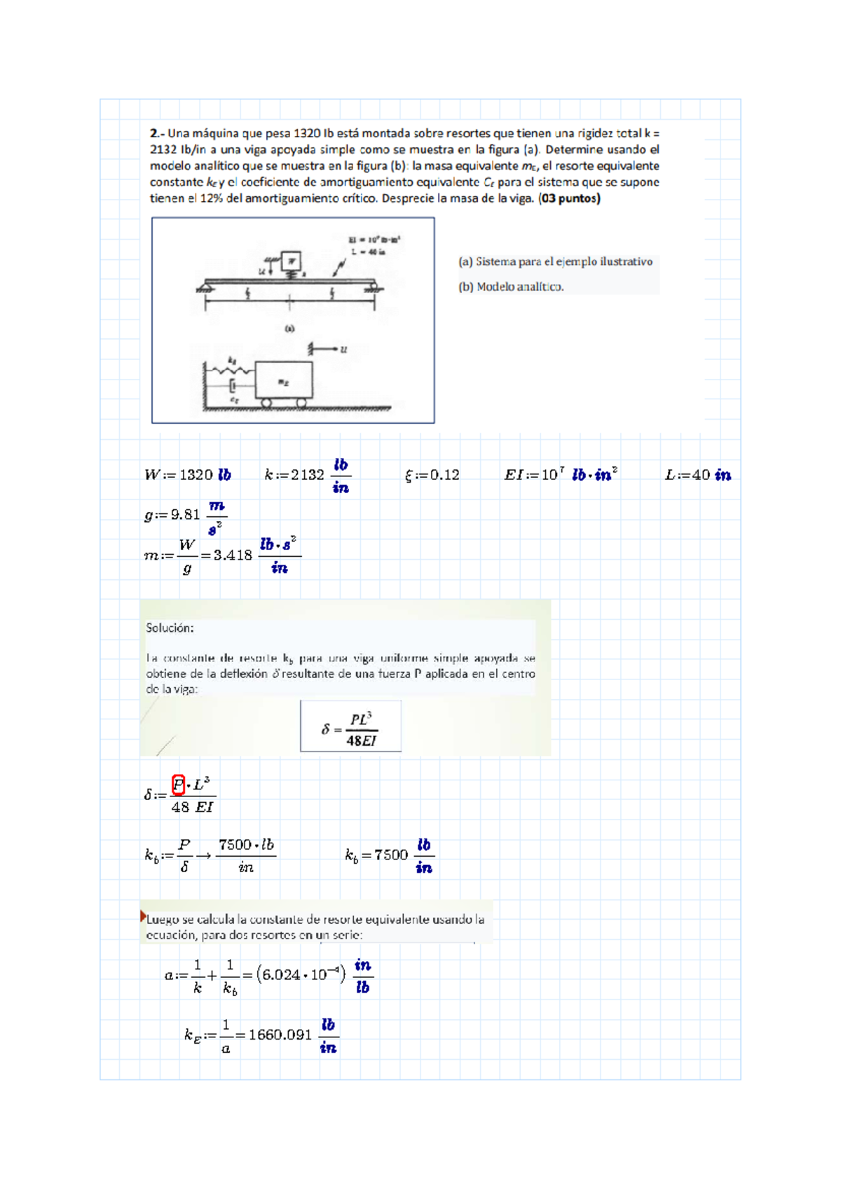 Pc 1 - Ejercicio 2 - Estática - W ≔ 1320 lb k ≔2132 ― lb in ξ ≔0 EI ≔ 10 7 lb ⋅in 2 L ≔ 40 in g ...
