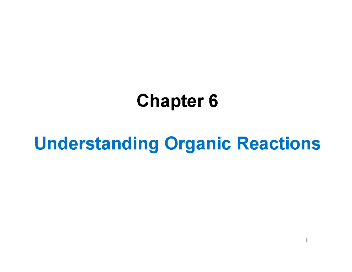 Chapter 6 Notes - Chapter 6 Understanding Organic Reactions Reactions ...