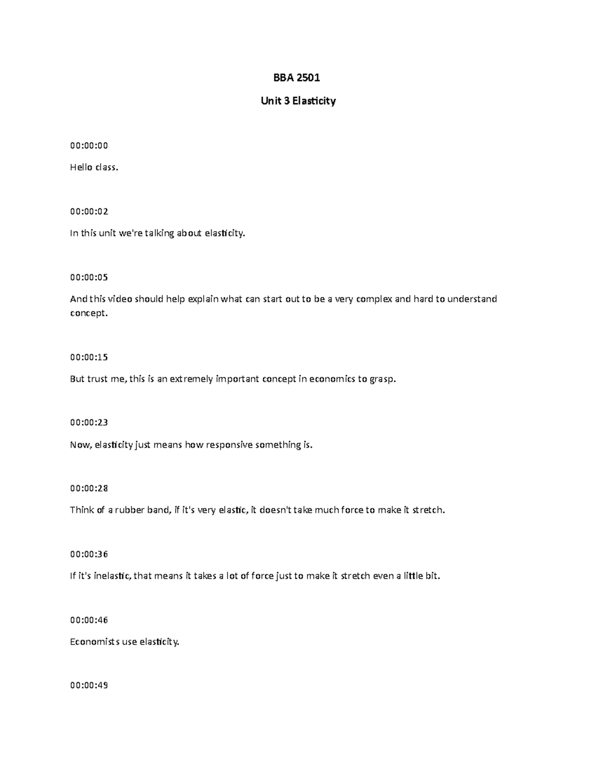 Transcript Unit 3 Elasticity - BBA 2501 Unit 3 Elasticity 00:00:00Hello class. 00:00: In this ...