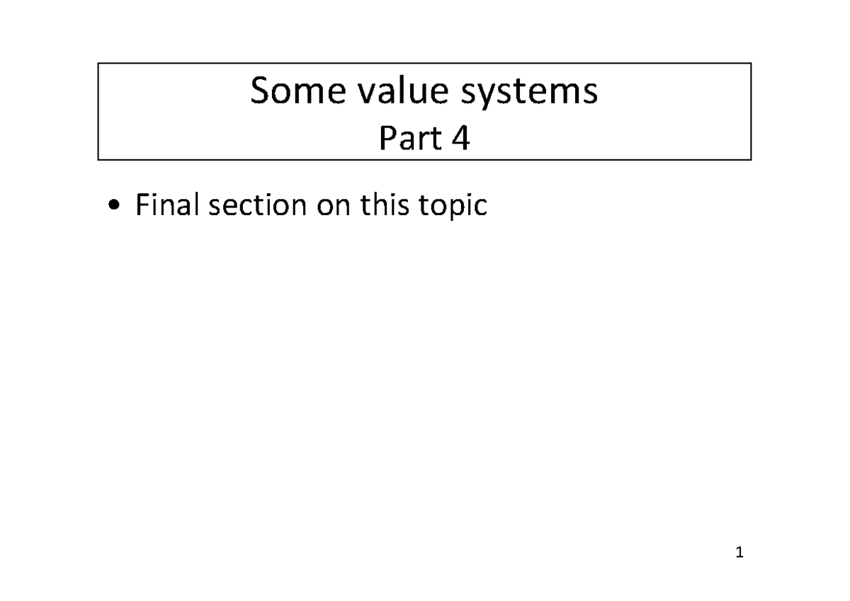 4 Some value systems Part 4 - Some value systems Part 4 • Final section ...