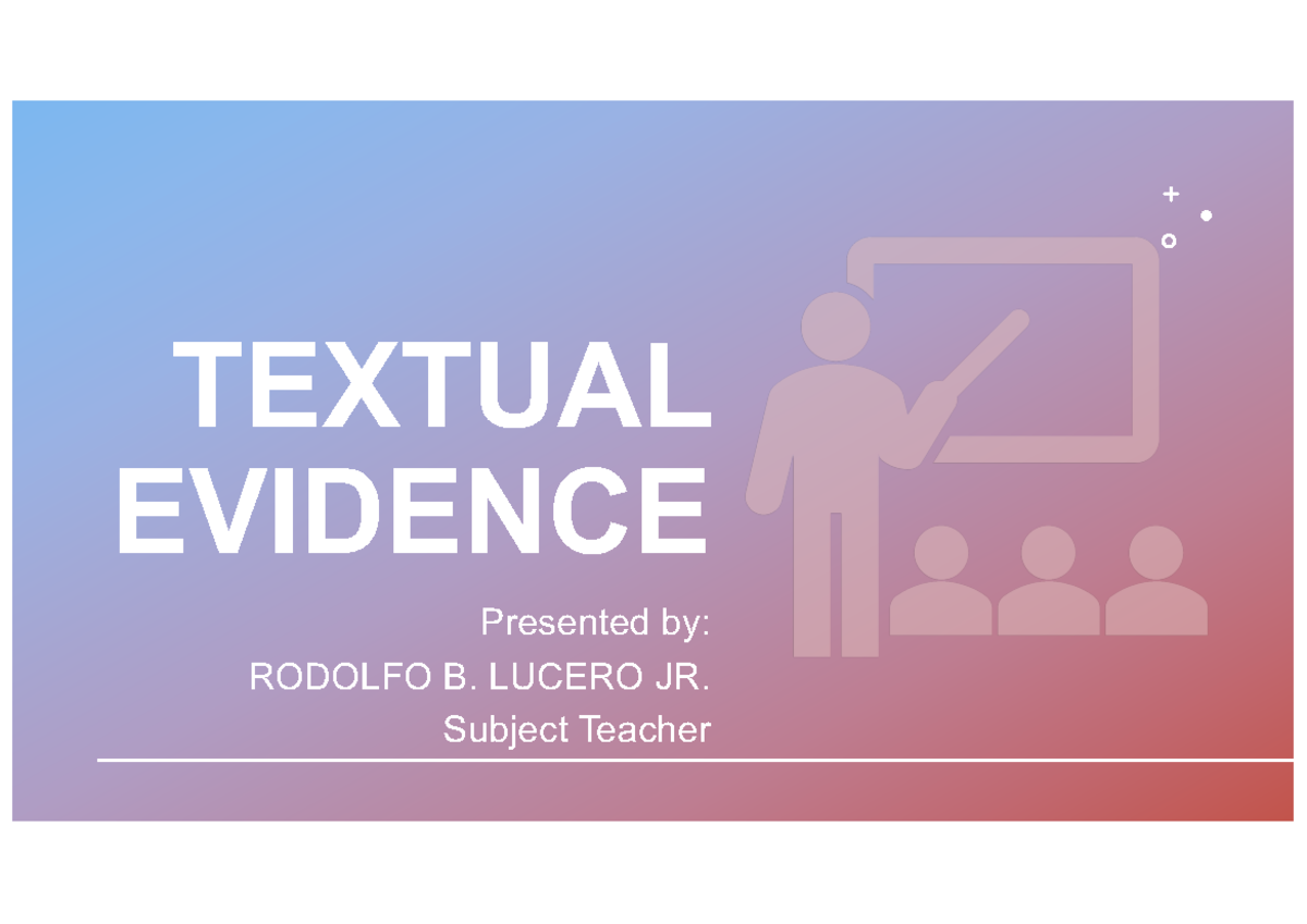 TEXTUAL EVIDENCE - TEXTUAL EVIDENCE Presented by: RODOLFO B. LUCERO JR ...