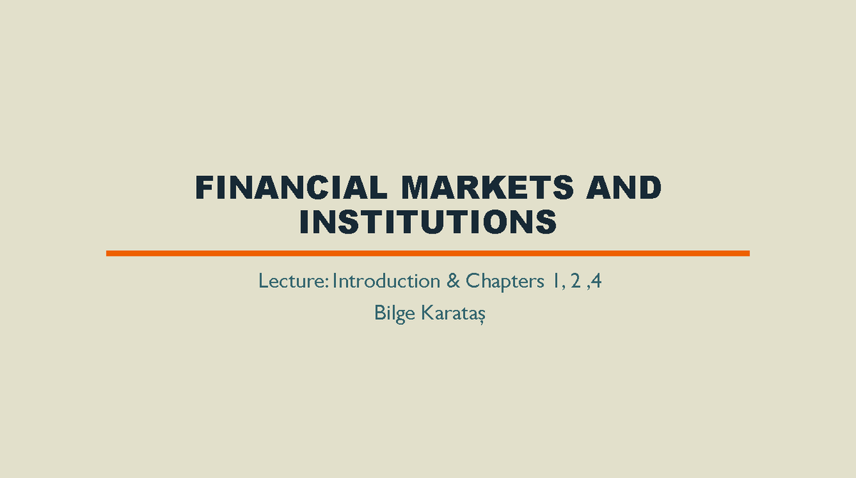 Chapter 1, 2 and 4 - FINANCIAL MARKETS AND INSTITUTIONS Lecture ...