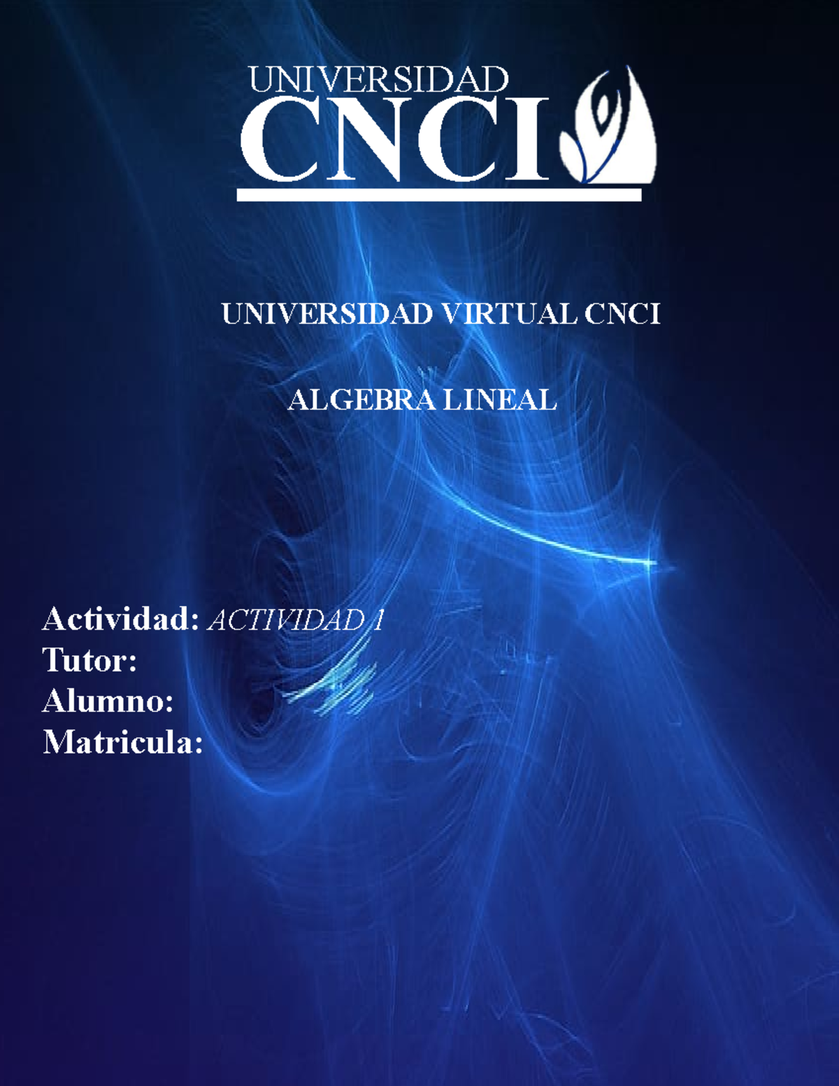 Actividad 1 - UNIVERSIDAD CNCI UNIVERSIDAD VIRTUAL CNCI ALGEBRA LINEAL Actividad: ACTIVIDAD 1 ...