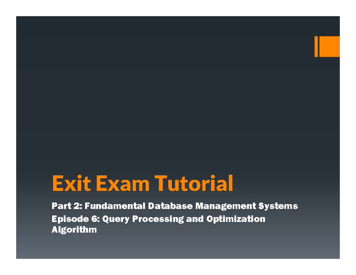 Chapter 6 - Query Processing and Optimization Algorithm - Exit Exam Tutorial Part 2: Fundamental ...