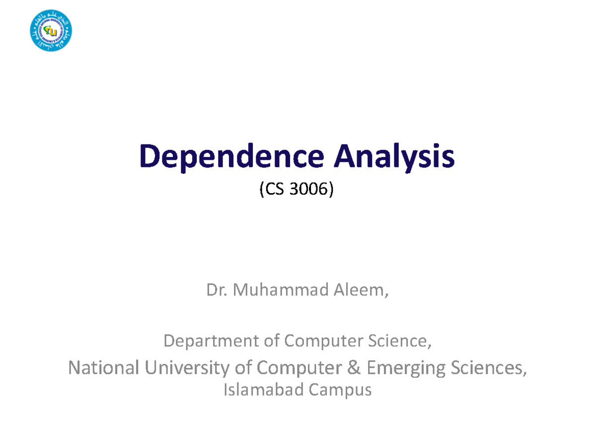 CS-3006 9 Dependence Analysis - Dependence Analysis (CS 3006) Dr. Muhammad Aleem, Department of ...