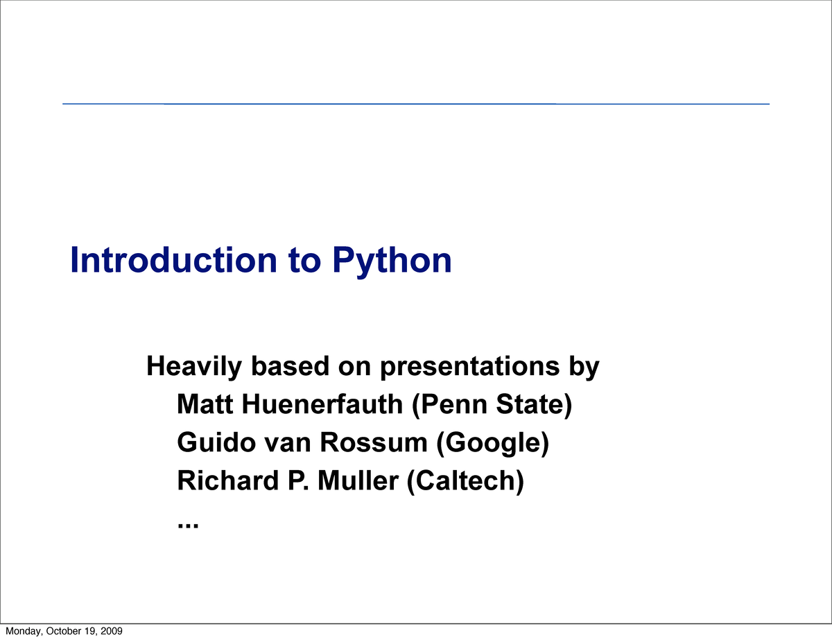 Python - Introduction to Python Heavily based on presentations by Matt ...