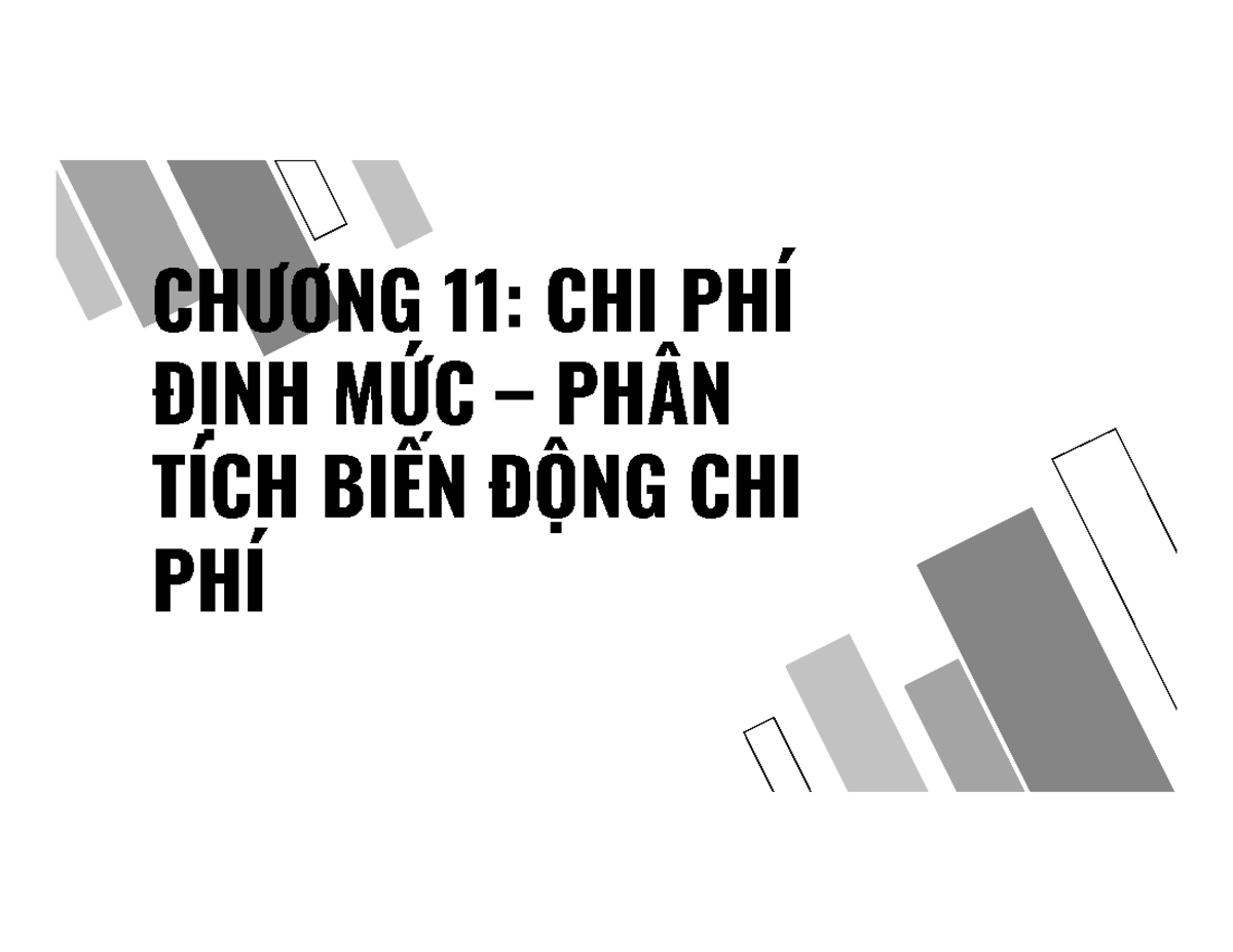 Slide Chuong 11 PHAN TICH BIEN DONG - CHƯƠNG 11: CHI PHÍ ĐỊNH MỨC – PHÂN TÍCH BIẾN ĐỘNG CHI PHÍ ...