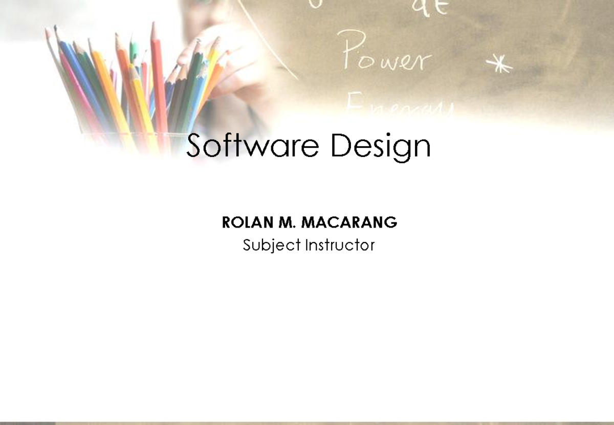 Chapter 5 - Software Design - Software Design ROLAN M. MACARANG Subject ...