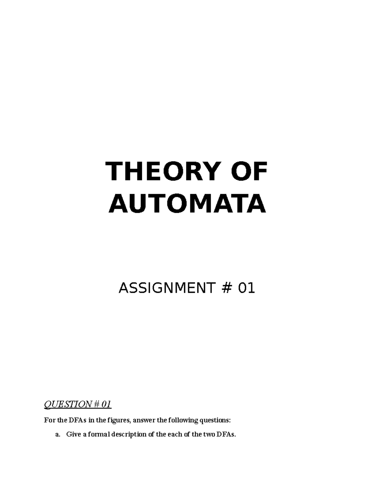 TOA Asignment - THEORY OF AUTOMATA ASSIGNMENT # 01 QUESTION # 01 For the DFAs in the figures ...