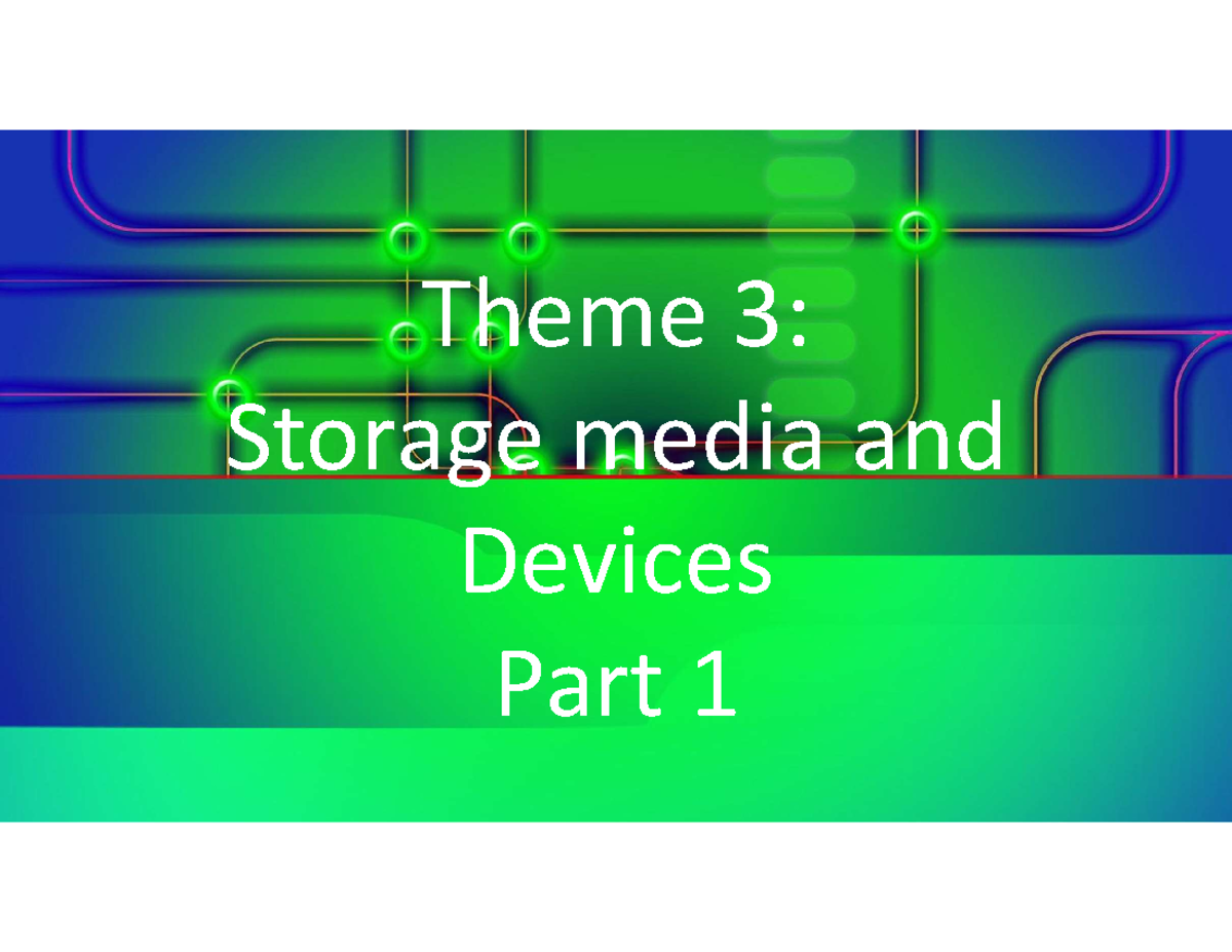 Theme 3p1 - Theme 3: Storage media and Devices Part 1 Theme 3: Storage ...