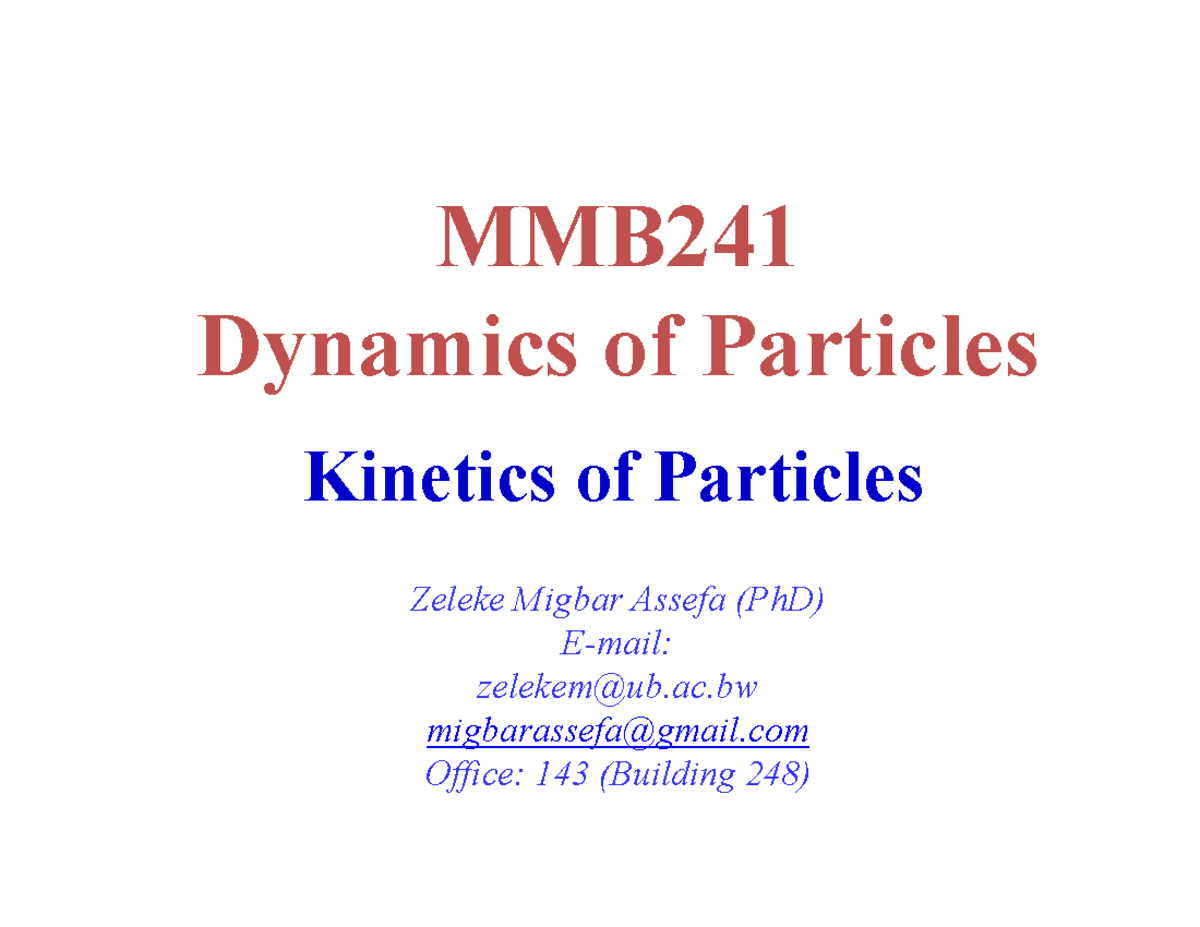 Kinetics of Particles EOM 1 - MMB Dynamics of Particles Zeleke Migbar Assefa (PhD) E-mail: - Studocu