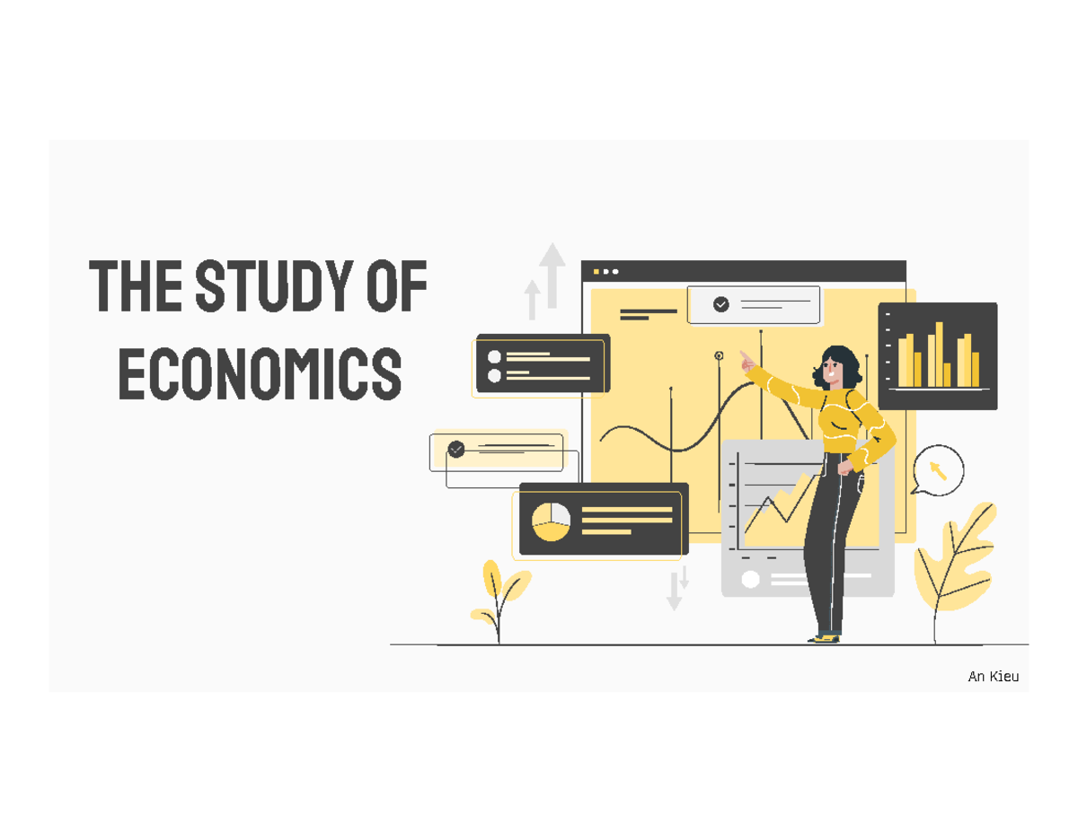 01.-The-Study-of-Economics - The study of ECONOMICS An Kieu 01 what is ...