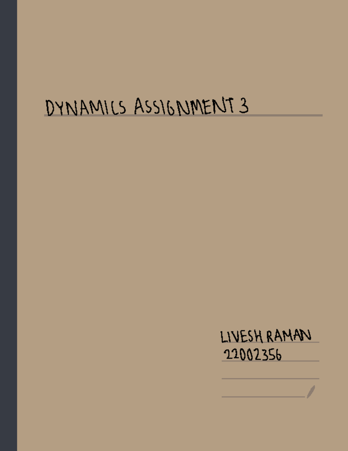 Dynamics Assignment 3 - DYNAMICS ASSIGNMENT 3 LIVESHRAMAN 22002356 Mass of block A = 10 AG (10X9 ...