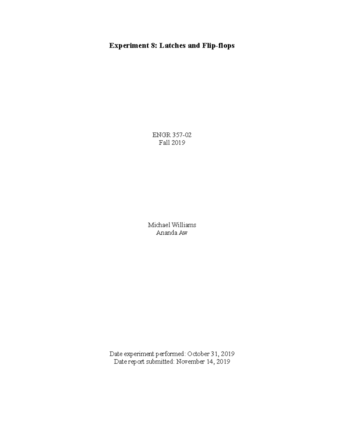 ENGR 357 Lab 8 Williams aw - Experiment 8: Latches and Flip-flops ENGR 357- Fall 2019 Michael ...