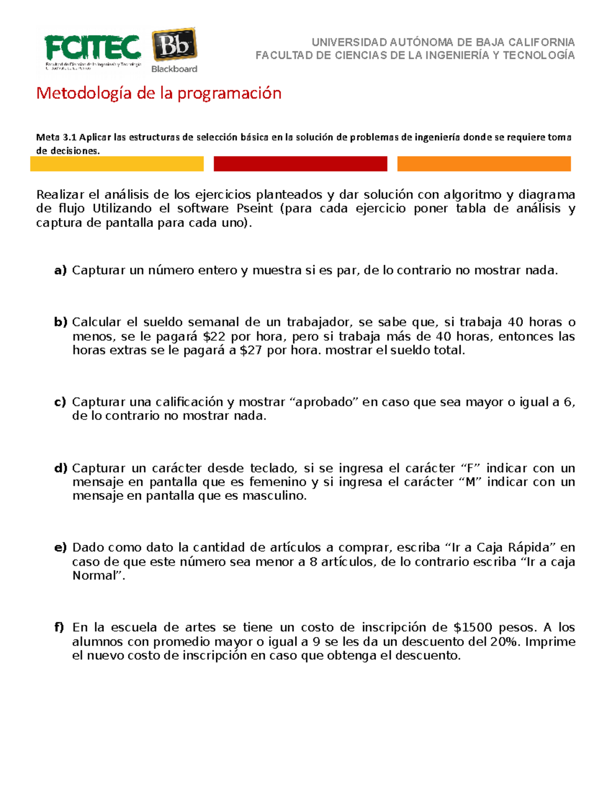 Meta 3.1 Ejercicios-Estructuras de selección básica y doble - UNIVERSIDAD AUTÓNOMA DE BAJA - Studocu