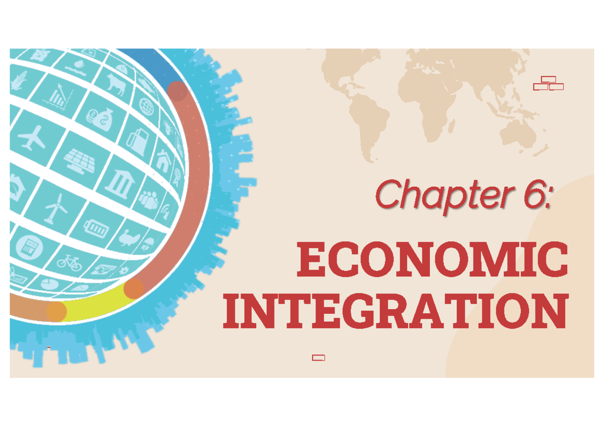 Chap6 Economic Integration - Chapter 6 : ECONOMIC INTEGRATION Learning Objectives ü ...