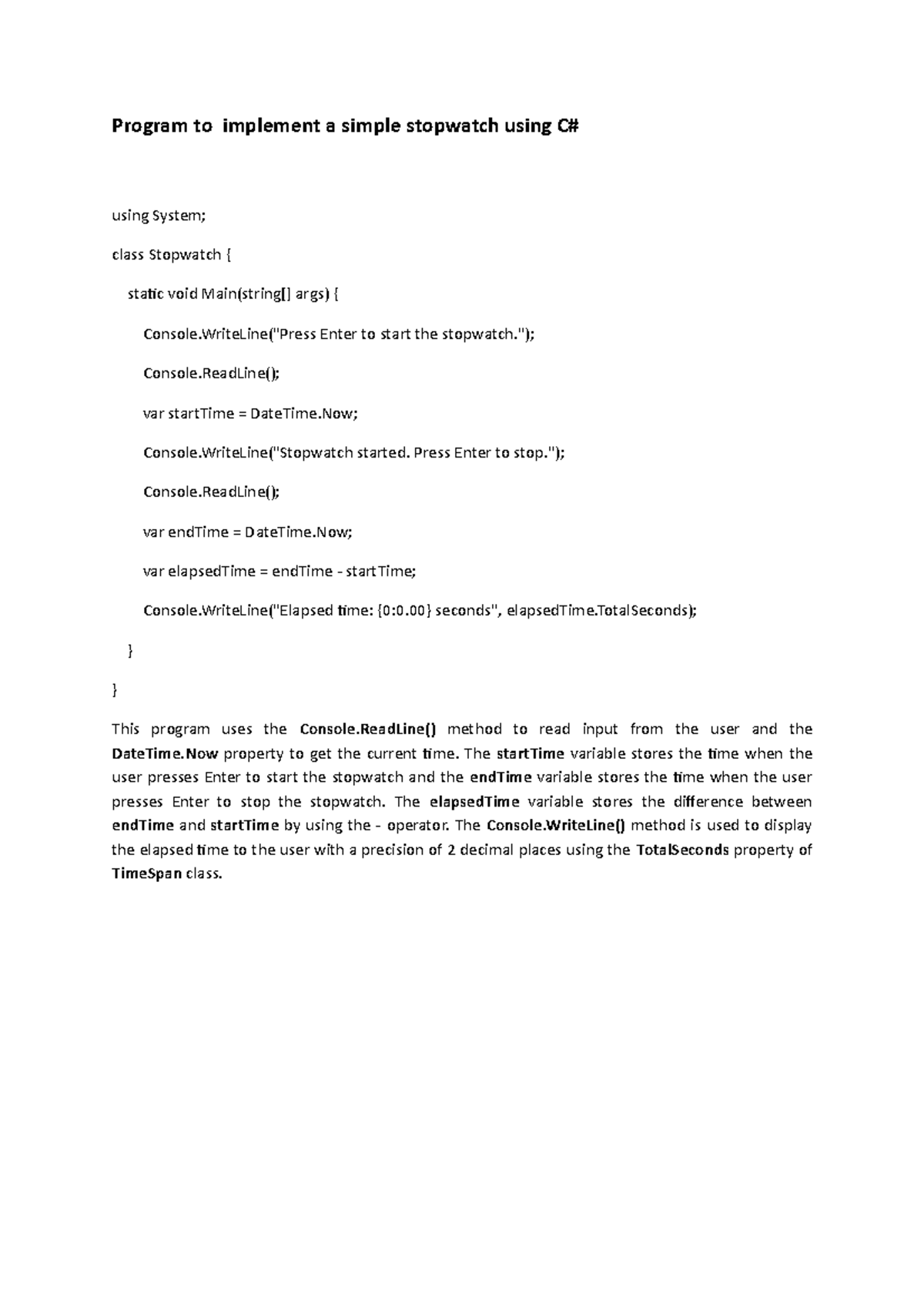 Stopwatch- C# - Program to implement a simple stopwatch using C# using System; class Stopwatch ...