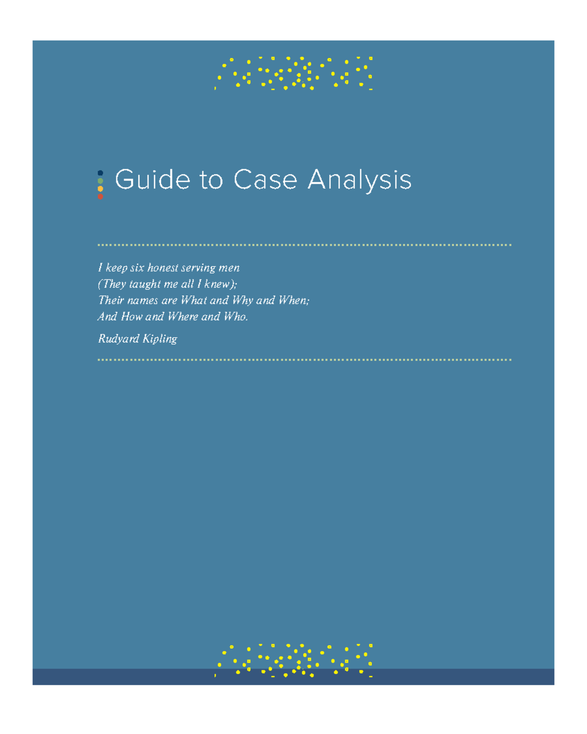 Guide to Case Analysis - I keep six honest serving men (They taught me ...