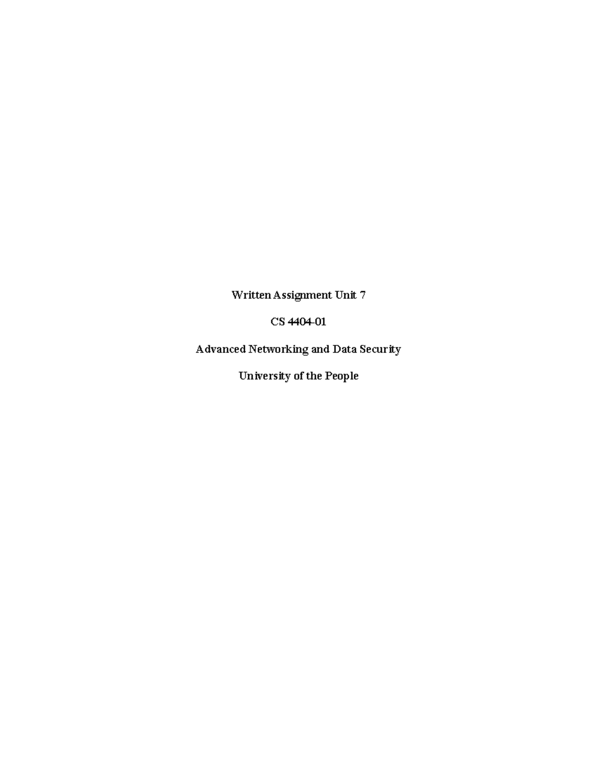 Week 7 Written Assignment - Written Assignment Unit 7 CS 4404- Advanced Networking and Data ...