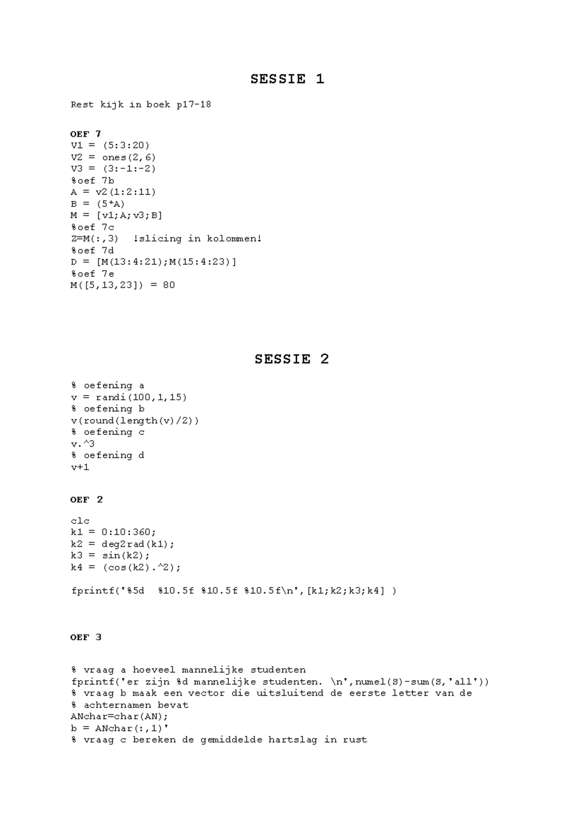 Matlab - SESSIE 1 Rest kijk in boek p17- OEF 7 V1 = (5:3:20) V2 = ones(2,6) V3 = (3:-1:-2) %oef ...